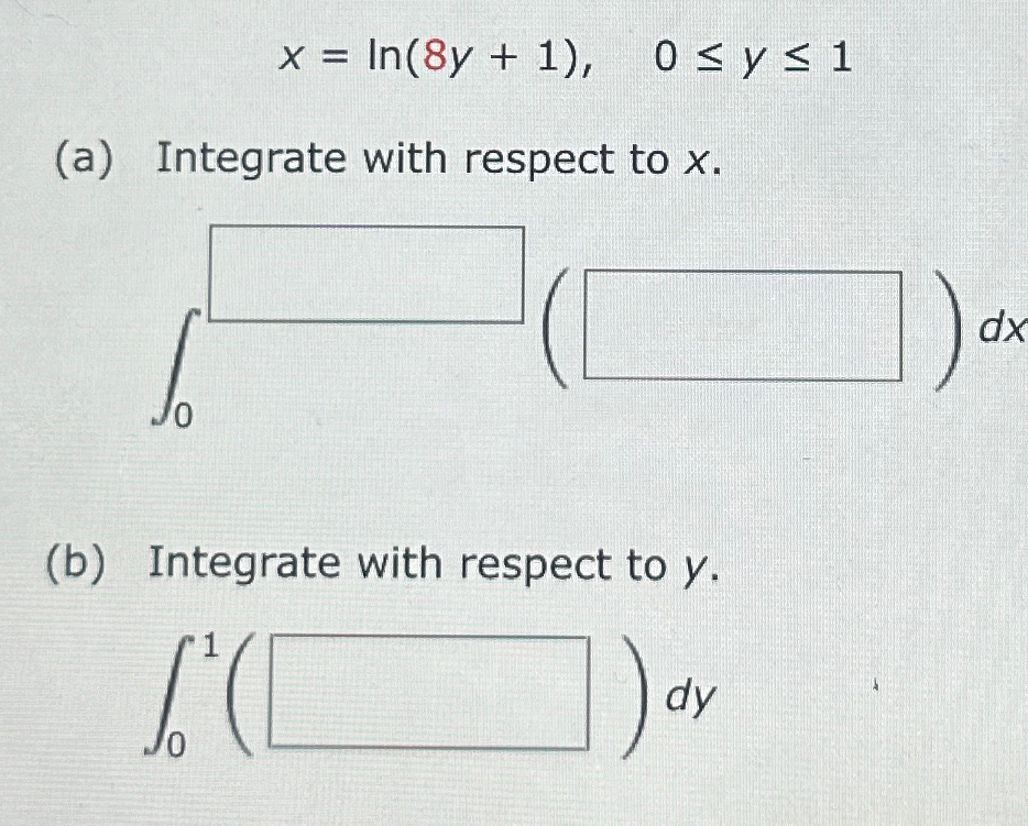 Solved x=ln(8y+1),0≤y≤1(a) ﻿Integrate with respect to | Chegg.com