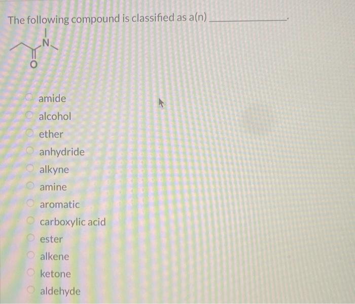 The following compound is classified as a(n) amide | Chegg.com