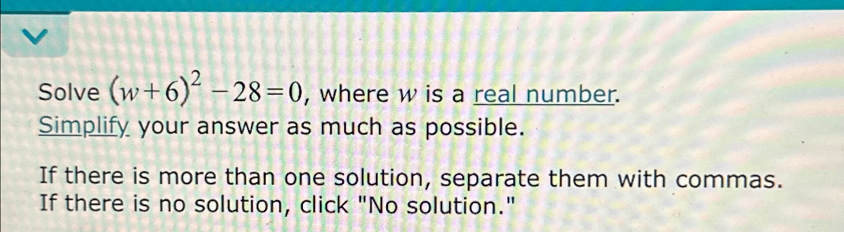 Solved Solve (w+6)2-28=0, ﻿where w ﻿is a real | Chegg.com