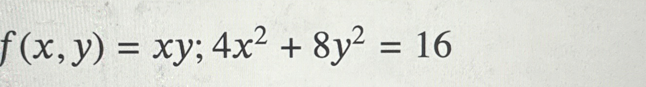 Solved f(x,y)=xy;4x2+8y2=16Use lagrange multipliers to find | Chegg.com