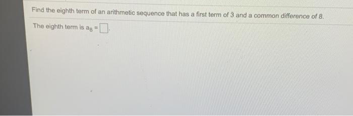 Solved Find the eighth term of an arithmetic sequence that | Chegg.com