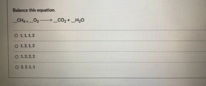Solved Balance this equation. _CH4 + _O2 -----> __CO2 + | Chegg.com
