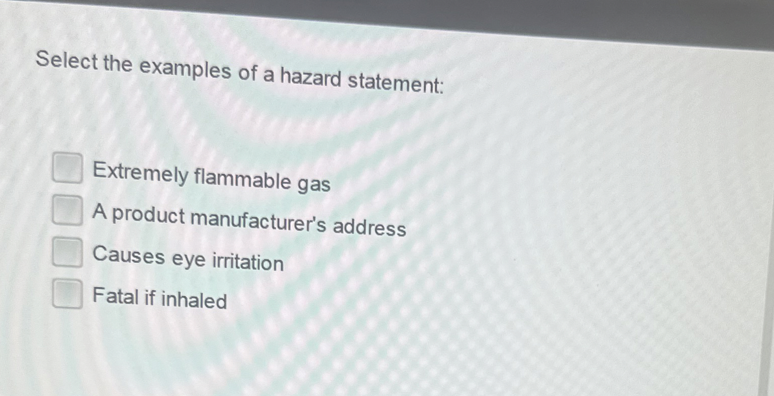 Solved Select the examples of a hazard statement:Extremely | Chegg.com
