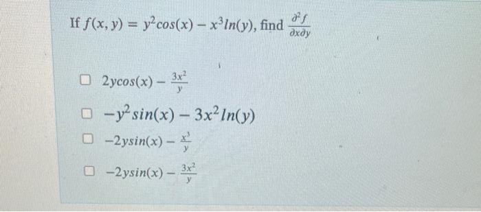 Solved f(x,y)=y2cos(x)−x3ln(y), find ∂x∂y∂2f | Chegg.com