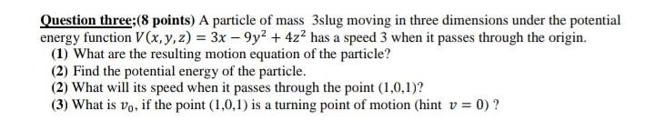 Solved Question three:(8 points) A particle of mass 3slug | Chegg.com