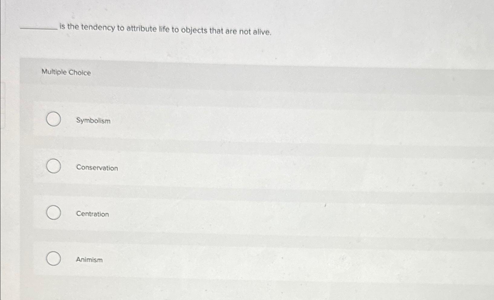 Solved is the tendency to attribute life to objects that are | Chegg.com