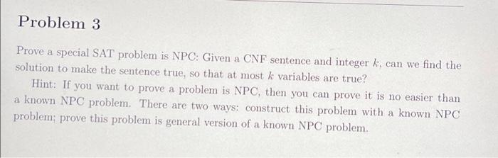 Solved Problem 3 Prove a special SAT problem is NPC: Given a | Chegg.com