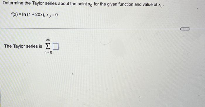 Solved Determine the Taylor series about the point x0 for | Chegg.com