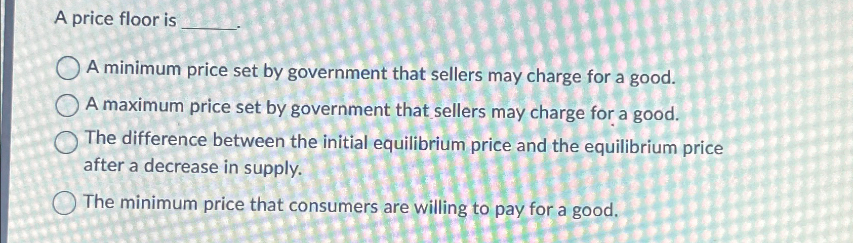 Solved A price floor is q,A minimum price set by government | Chegg.com