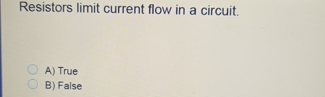 Solved Resistors limit current flow in a circuit.A) ﻿TrueB) | Chegg.com