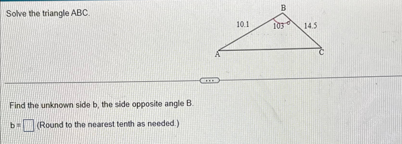 Solved Solve the triangle ABC.Find the unknown side b, ﻿the | Chegg.com