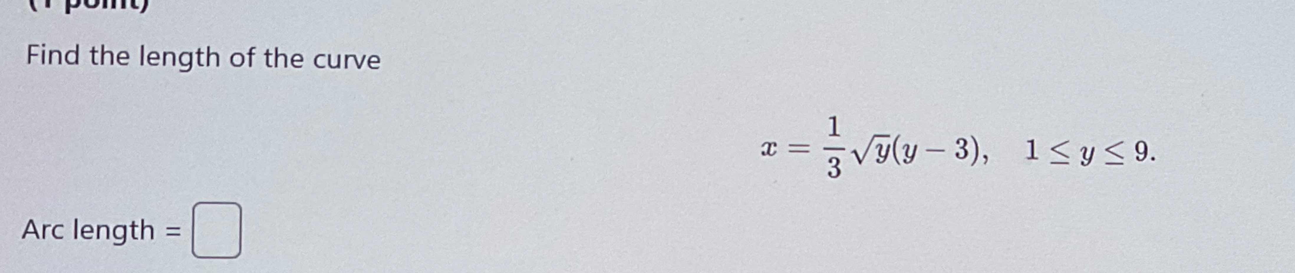 Solved Find the length of the curvex=13y2(y-3),1≤y≤9.Arc | Chegg.com