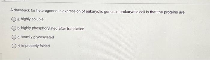 Solved A drawback for heterogeneous expression of eukaryotic | Chegg.com