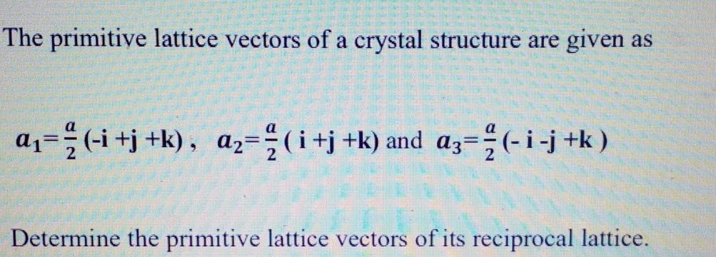Solved The primitive lattice vectors of a crystal structure | Chegg.com