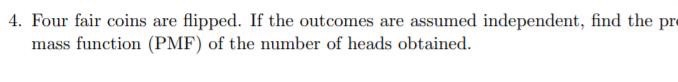 Solved 4. Four fair coins are flipped. If the outcomes are | Chegg.com
