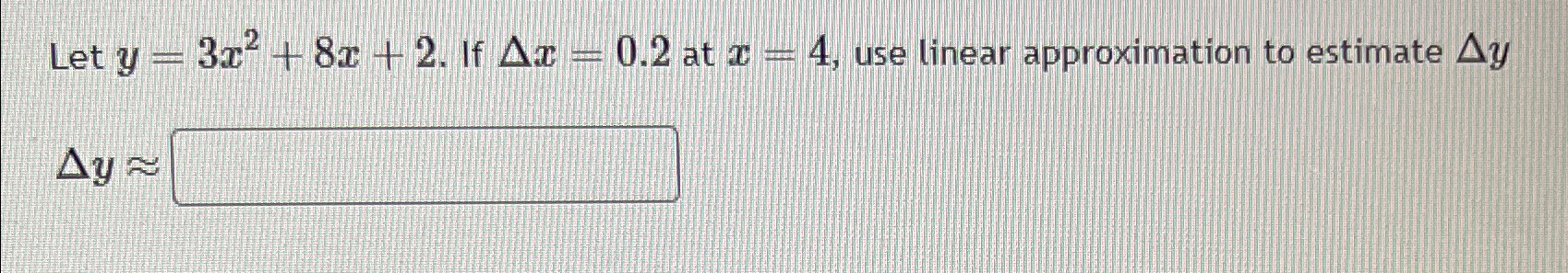 Solved Let y=3x2+8x+2. ﻿If Δx=0.2 ﻿at x=4, ﻿use linear | Chegg.com
