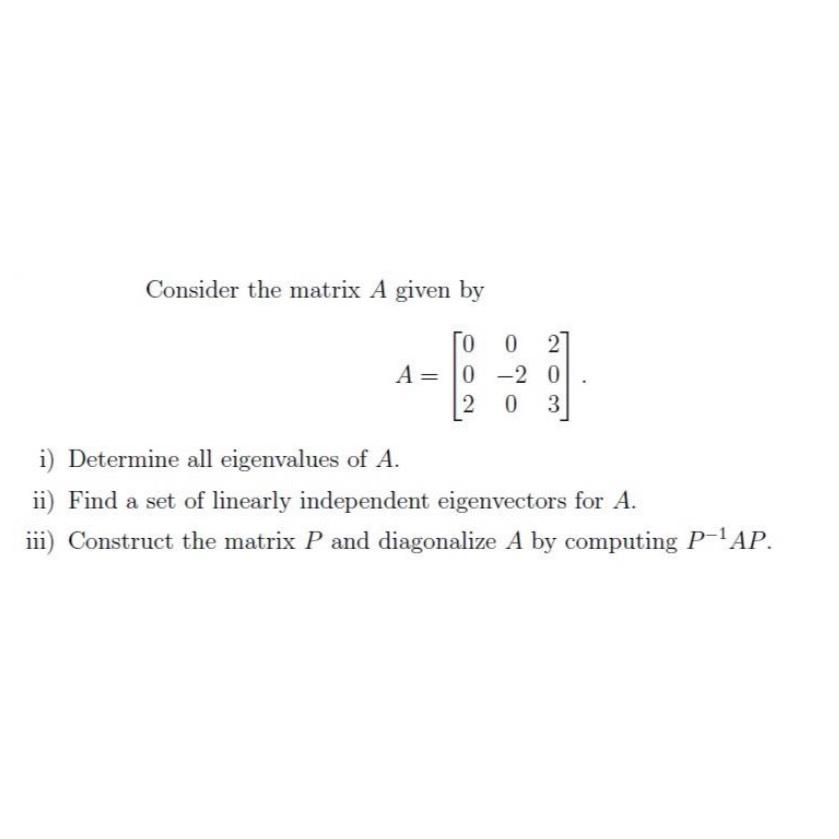 Solved Consider the matrix A given byA=[0020-20203].i) | Chegg.com