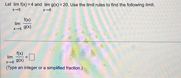 Solved Let limx→6f(x)=4 and limx→6g(x)=20. Use the limit | Chegg.com
