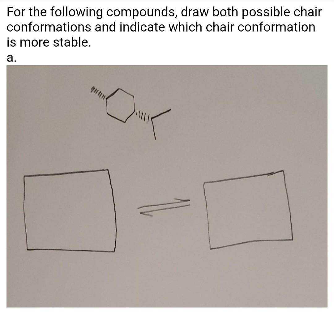 Solved For the following compounds, draw both possible chair | Chegg.com
