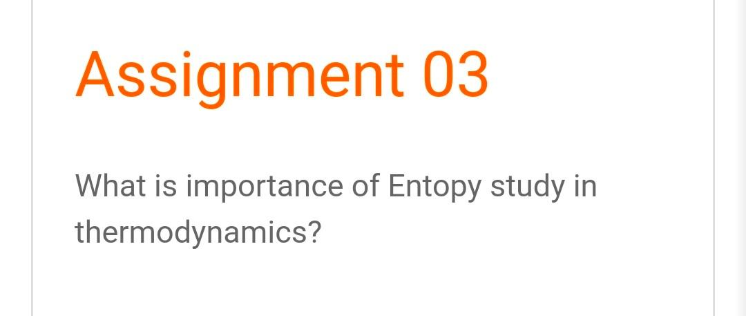 Solved Assignment 03 What is importance of Entopy study in | Chegg.com