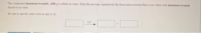 Solved The compound aluminum bromide AlBry is soluble in | Chegg.com