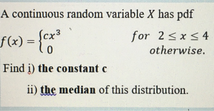 Solved f(x) = {cx ? A continuous random variable X has pdf | Chegg.com