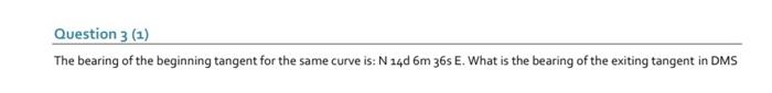 Solved Question 3 (1) The bearing of the beginning tangent | Chegg.com