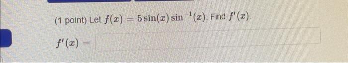 Solved (1 point) Let f(x)=5sin(x)sin−1(x) f′(x) | Chegg.com