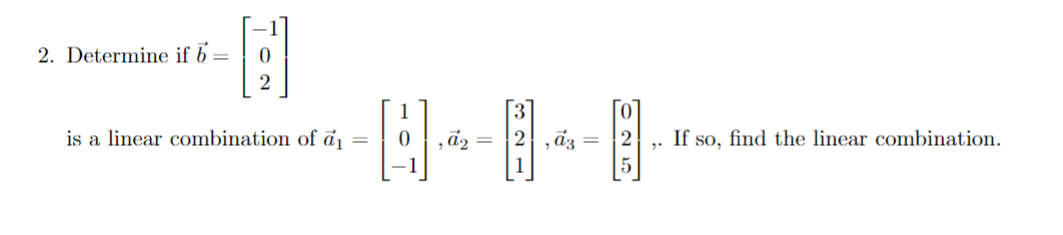 Solved Determine if vec(b)=[-102]is a linear combination of | Chegg.com