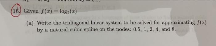 Solved (16) Given (x) = log2 (2) (a) Write the tridiagonal | Chegg.com