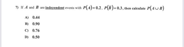 Solved 7) If A and B are independent events with P(A)= 0.2, | Chegg.com