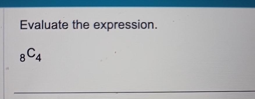 Solved Evaluate the expression.?8C4 | Chegg.com