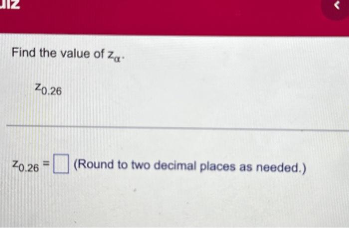 Solved Find the value of zα. z0.26 z0.26= (Round to two | Chegg.com