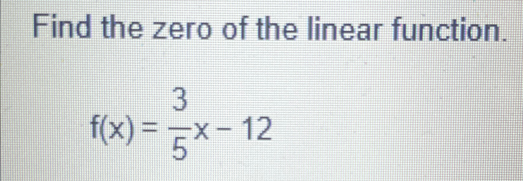 Solved Find the zero of the linear function.f(x)=35x-12 | Chegg.com