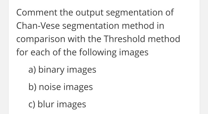 Comment the output segmentation of Chan-Vese | Chegg.com
