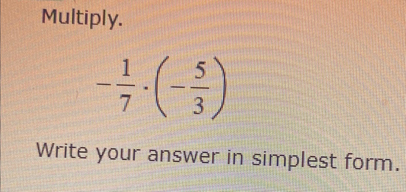 Solved Multiply.-17*(-53)Write your answer in simplest form. | Chegg.com
