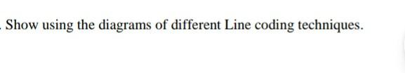 Show Using The Diagrams Of Different Line Coding 