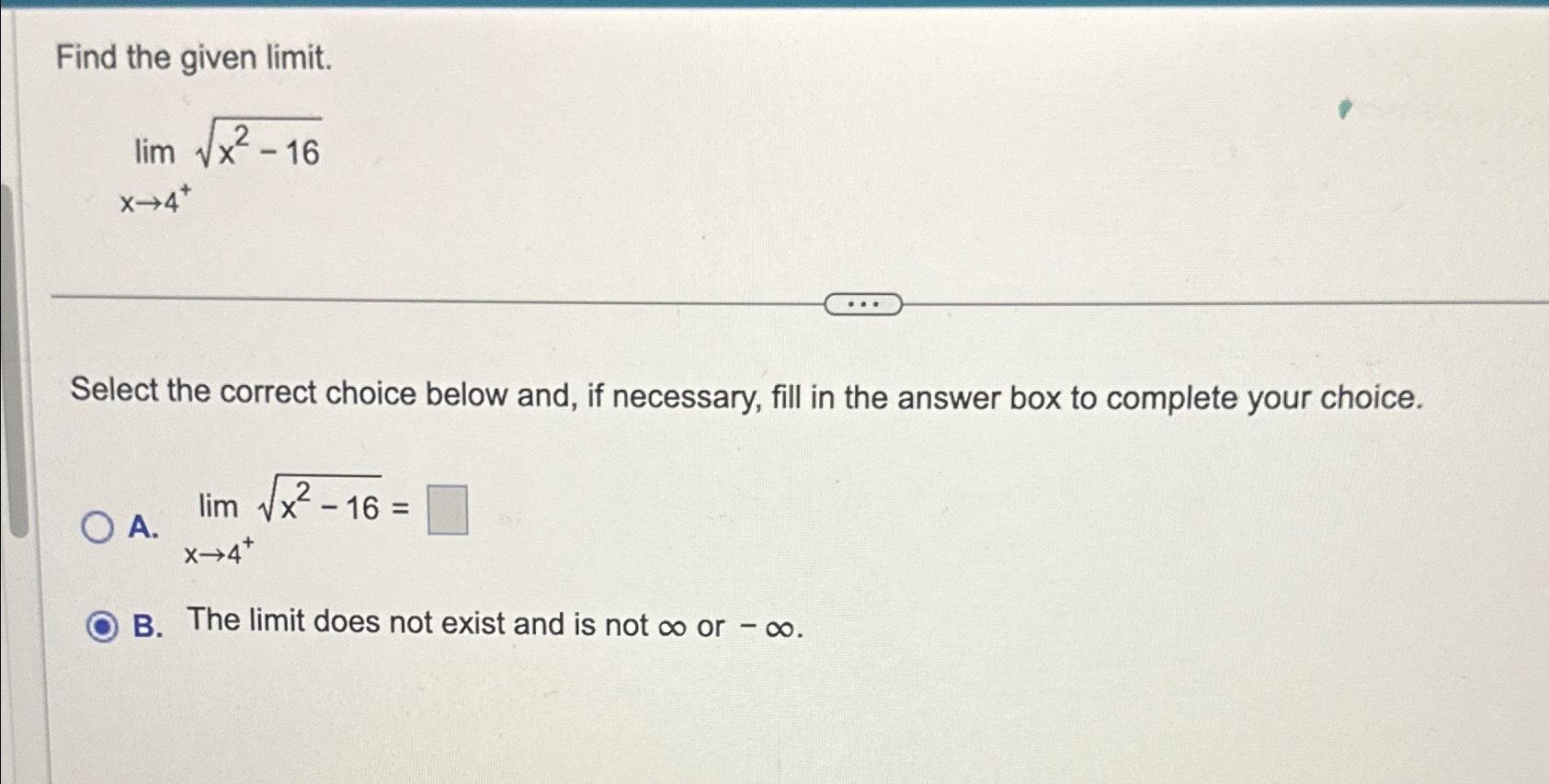 Solved Find the given limit.limx→4+x2-162Select the correct | Chegg.com
