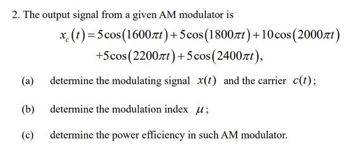 Solved 2. The output signal from a given AM modulator is | Chegg.com
