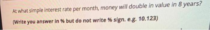 Solved At what simple interest rate per month, money will | Chegg.com