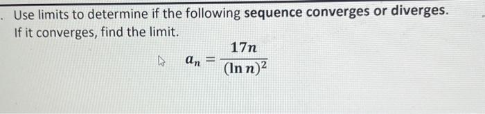 Solved Use limits to determine if the following sequence | Chegg.com