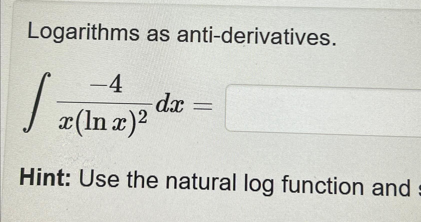 Solved Logarithms as anti-derivatives.∫﻿﻿-4x(lnx)2dx=Hint: | Chegg.com