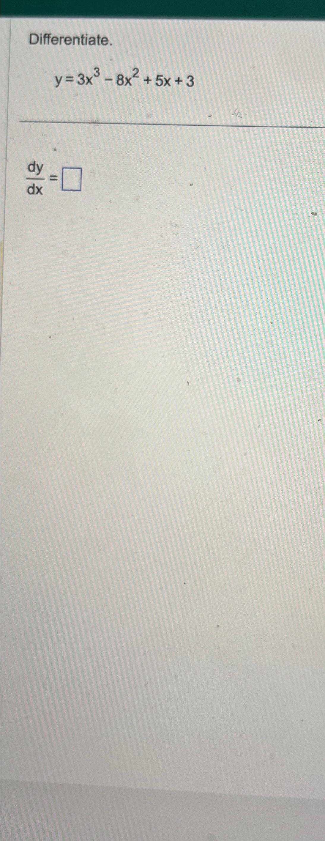 Solved Differentiate.y=3x3-8x2+5x+3dydx= | Chegg.com