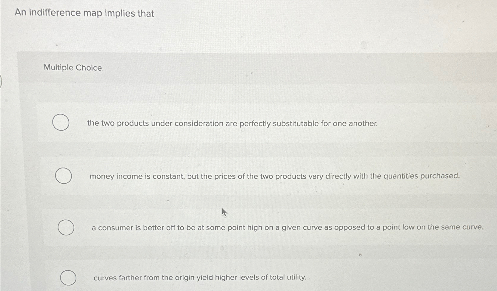 Solved An indifference map implies thatMultiple Choicethe | Chegg.com