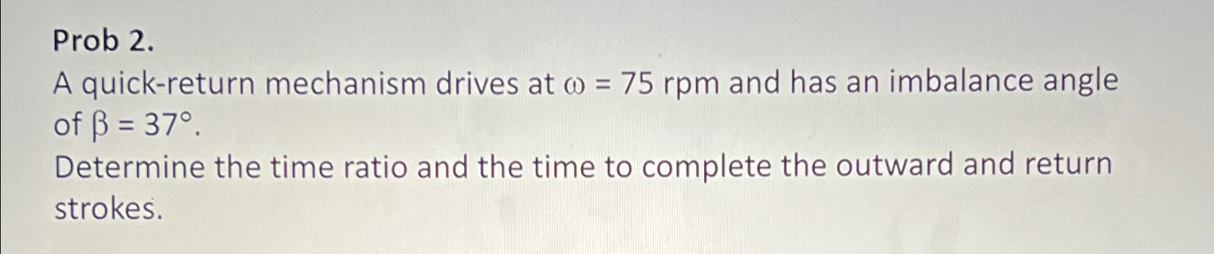 Solved Prob 2.A quick-return mechanism drives at ω=75 ﻿rpm | Chegg.com