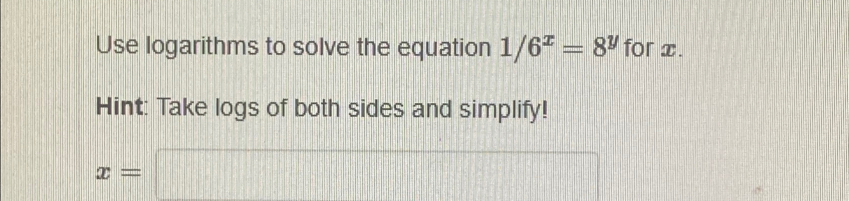 Solved Use logarithms to solve the equation 16x=8y ﻿for | Chegg.com