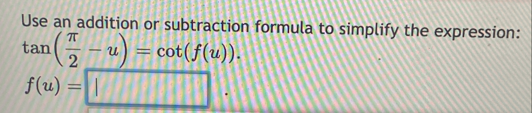 Solved Use an addition or subtraction formula to simplify | Chegg.com