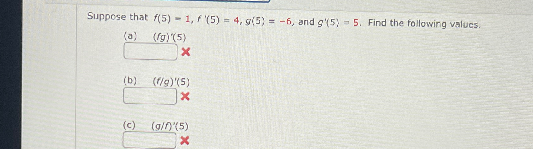 Solved Suppose that f(5)=1,f'(5)=4,g(5)=-6, ﻿and g'(5)=5. | Chegg.com