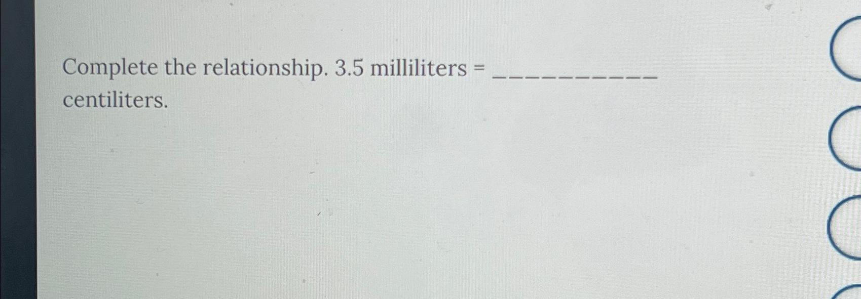 Solved Complete the relationship. 3.5 ﻿milliliters = | Chegg.com