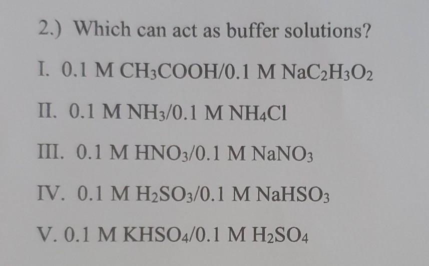 Solved 2.) Which can act as buffer solutions? I. 0.1 M | Chegg.com